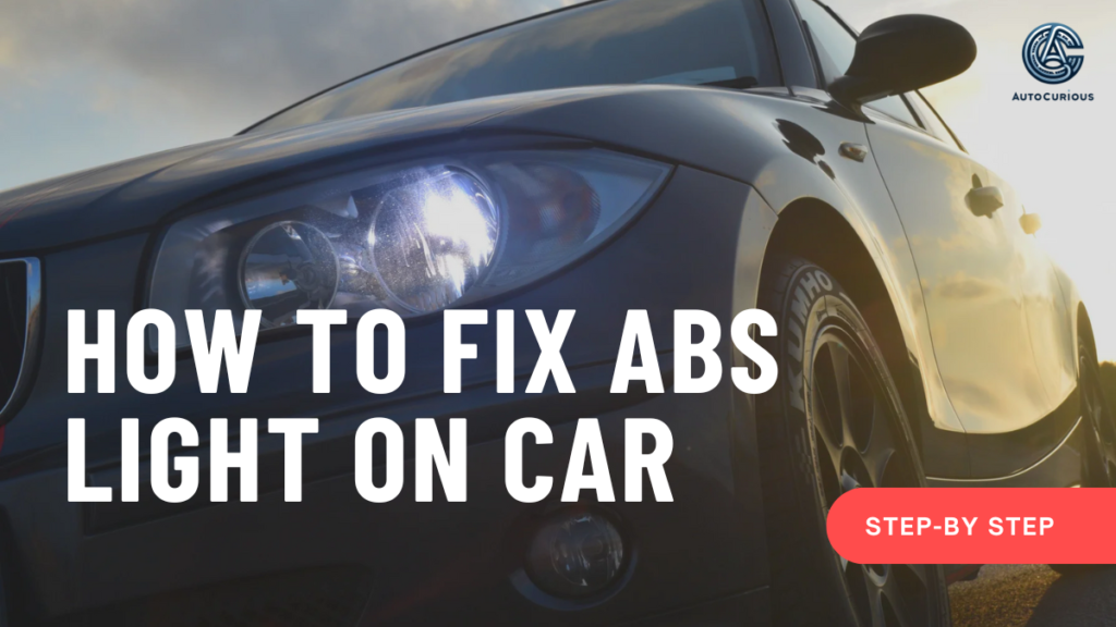 How To Fix ABS Light on Car [Step-by-Step] - Auto Curious
