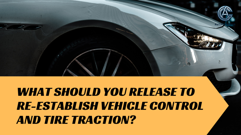 What should you release to re-establish Vehicle Control and Tire ...
